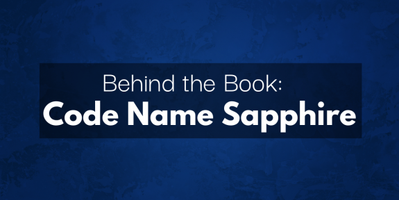 Behind The Book: Code Name Sapphire